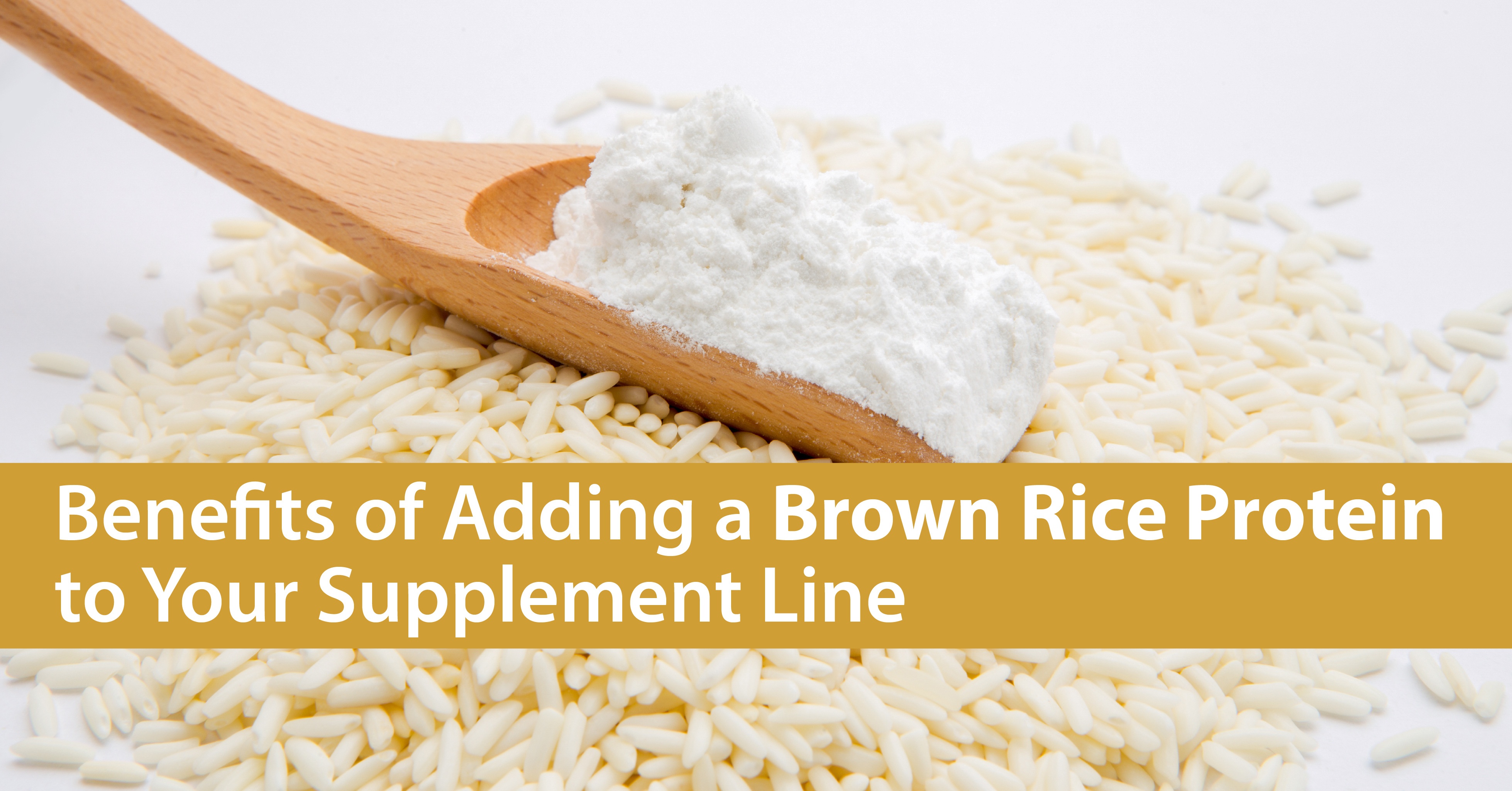 Benefits of Adding a Brown Rice Protein to Your Supplement Line
